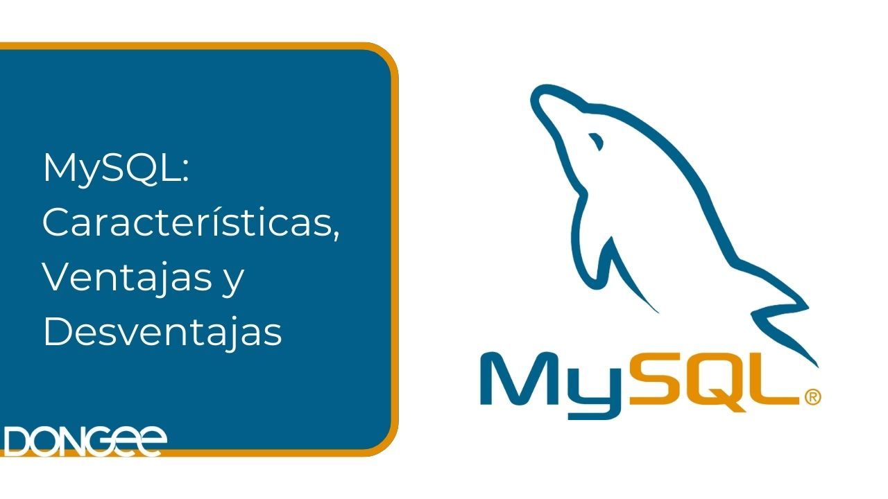 MySQL: Características, Ventajas y Desventajas MySQL: Características, Ventajas y Desventajas